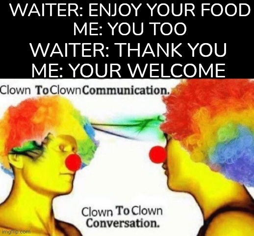 Clown to clown conversation - Meme by Zeio44 :) Memedroid Clown to clown conversation - Meme by Zeio44 :) Memedroid