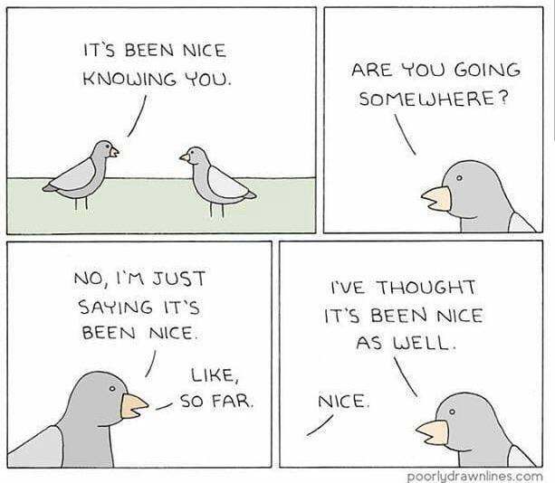 It's been nice knowing you - Meme subido por weirdal :) Memedroid