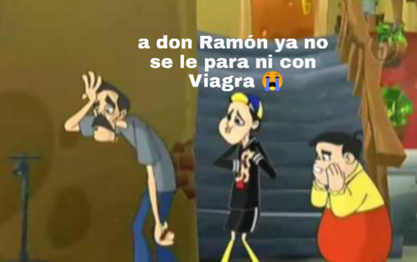 Nooo don Ramón - Meme subido por Juanisho_shitpos-. :) Memedroid