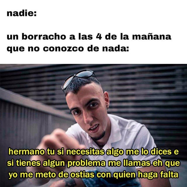 Un borracho a las 4 de la mañana - Meme subido por Seba_910 :) Memedroid