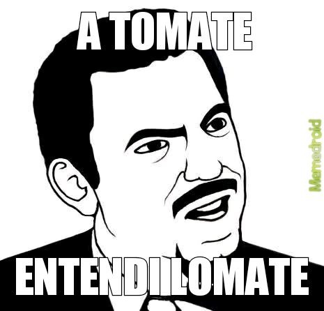 A TOMATE dijo - Meme subido por Androkeo :) Memedroid