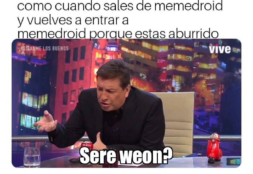 Sere weon? - Meme subido por Mypowderd :) Memedroid