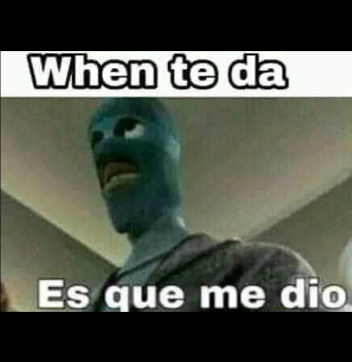 Es que me dio :'V - Meme subido por Leonelpro777xD :) Memedroid