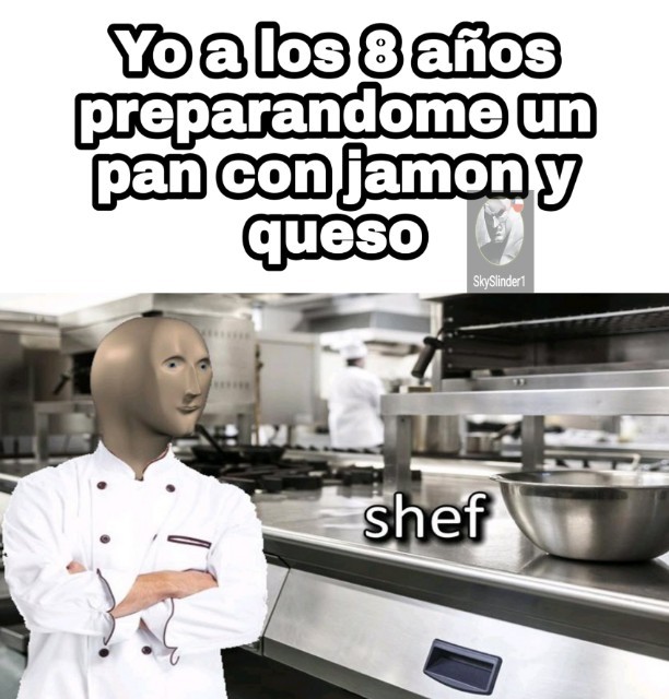 Shef - Meme subido por SkySlinder1 :) Memedroid