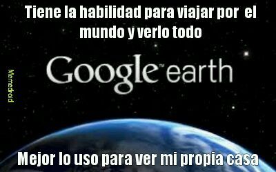 Google earth - Meme subido por Surpriset :) Memedroid