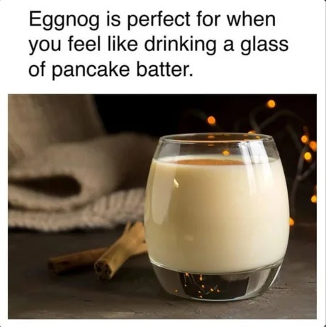 The best Eggnog memes :) Memedroid