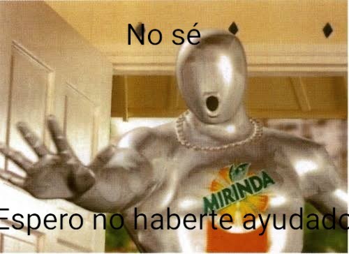 No sé espero no haberte ayudado - Meme subido por Wakoman :) Memedroid