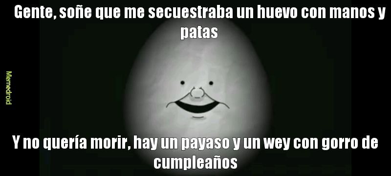 Es el wuan nais a flumpty - Meme subido por Jhonmemero :) Memedroid