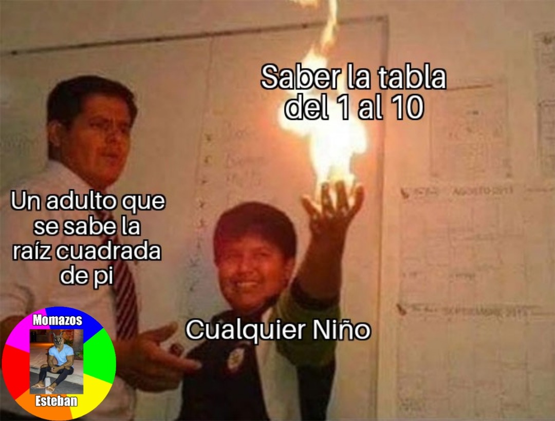 Cualquier Niño que se sabe la tabla del 1 al 10 de memoria - Meme by ...