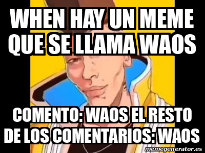 Top memes de Waos en español :) Memedroid