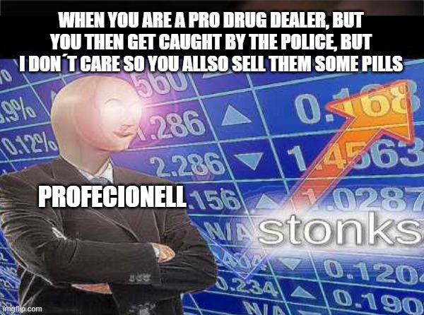 Pro drug dealer stonks - Meme by jokcrazy :) Memedroid