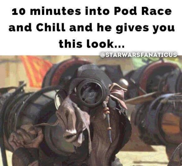 Pod race and chill - Meme by DrunkPolarbear2 :) Memedroid