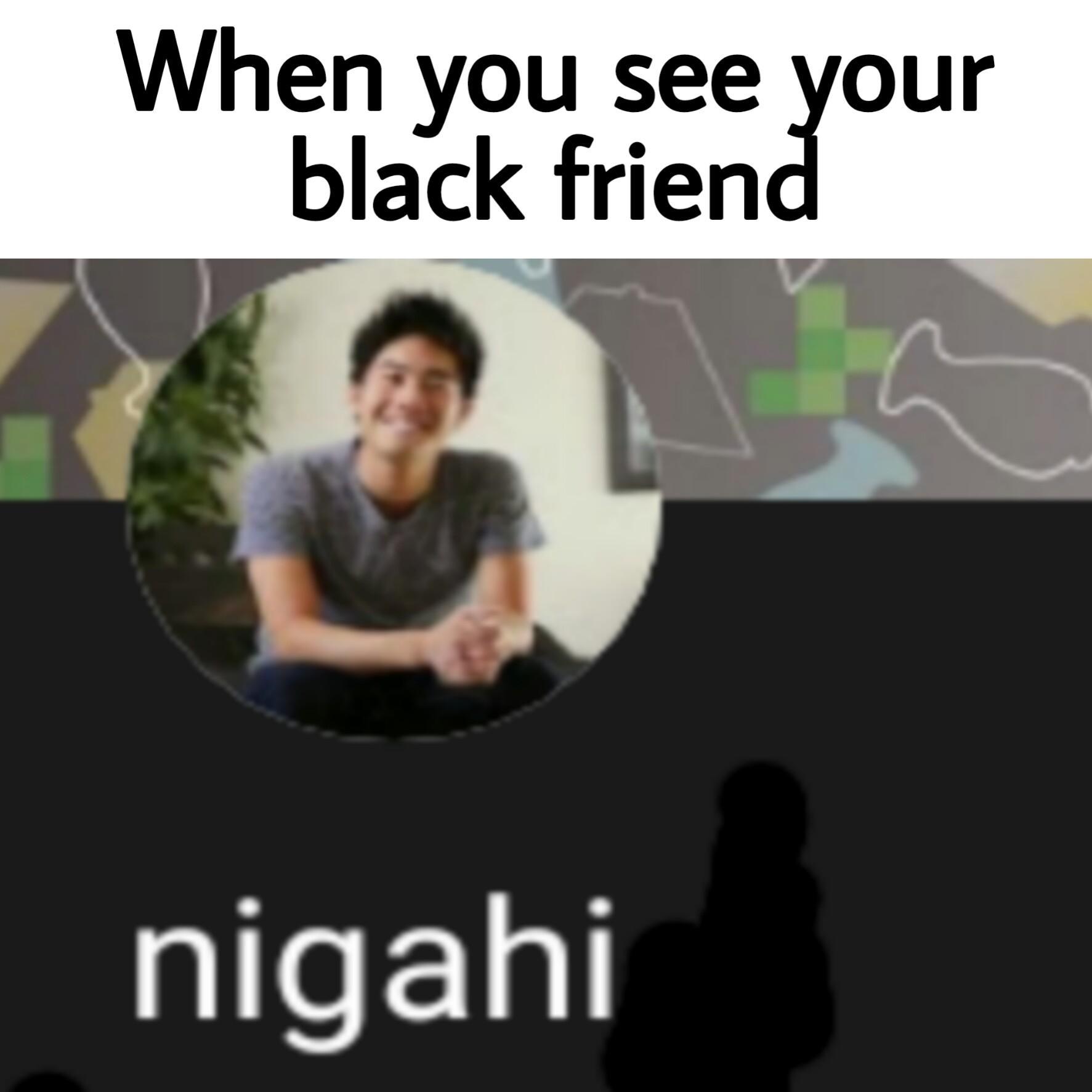 Nigahi.png - Meme by JIMBO100 :) Memedroid