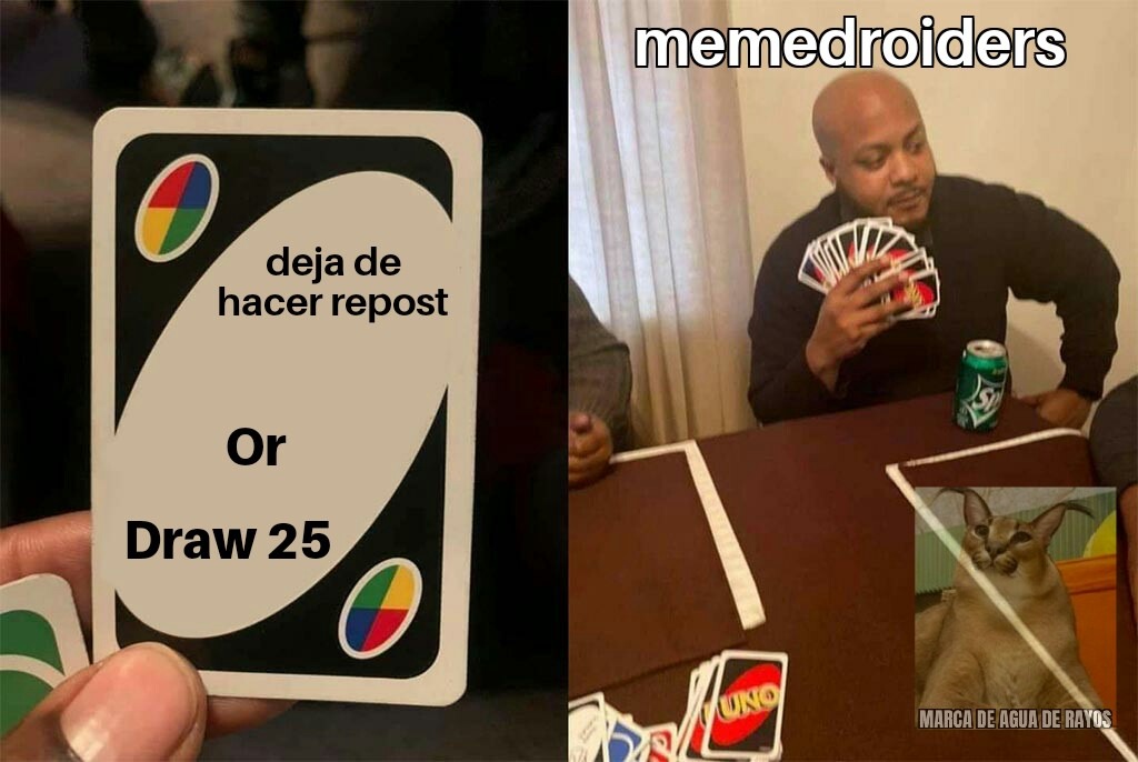 Deja de hacer repost o toma 25 cartas - Meme subido por Rayos :) Memedroid