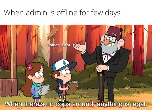 When admin is offline for few days - Meme by EZIDF :) Memedroid