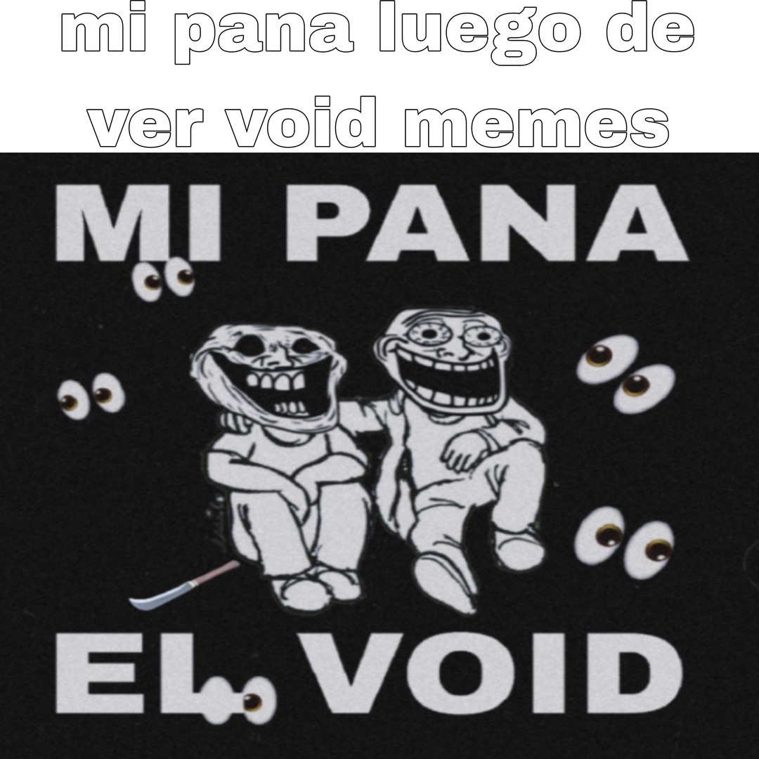 Top memes de Void Memes en español :) Memedroid
