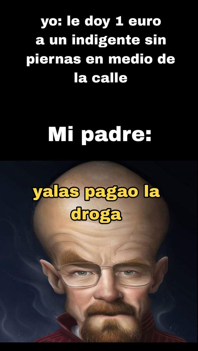 Yalas pagao la droga - Meme subido por athelant :) Memedroid