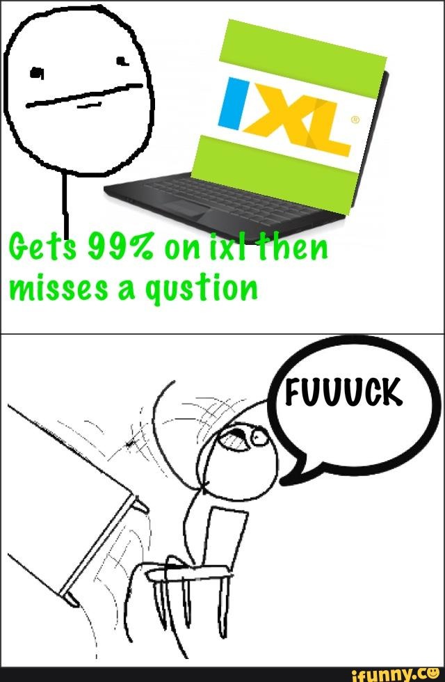 The best Ixl memes :) Memedroid
