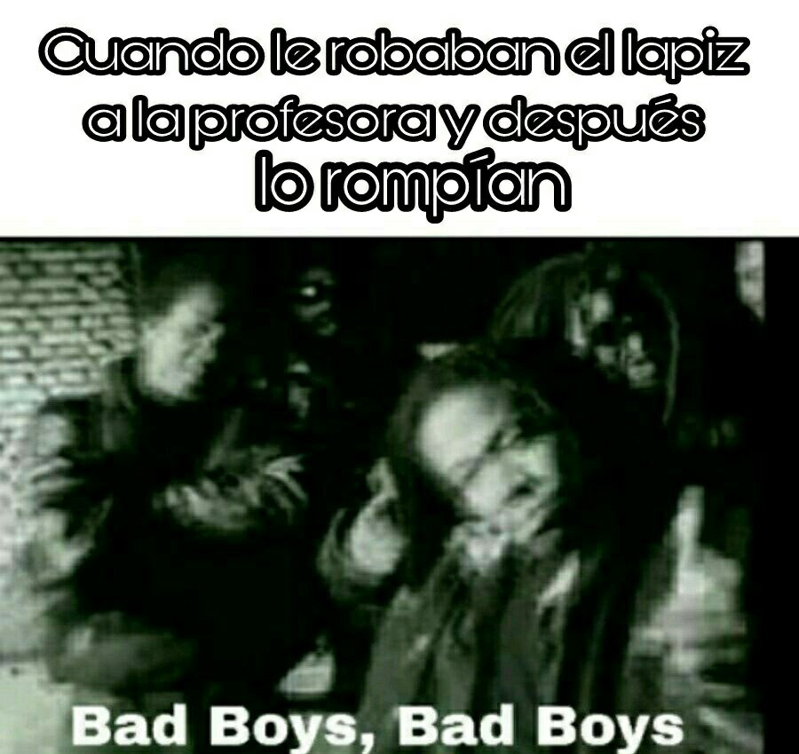 Bad Boys, Bad Boy! - Meme subido por DudyDark :) Memedroid