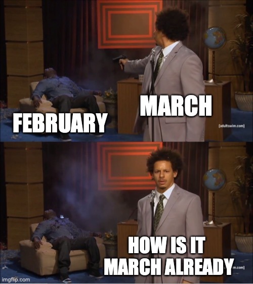 How is it March already - Meme by abheek_dota :) Memedroid