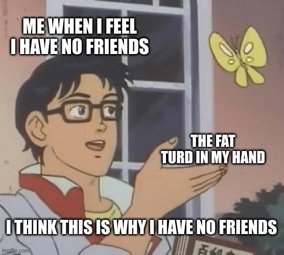 Me younger - Meme by Memesterbois :) Memedroid