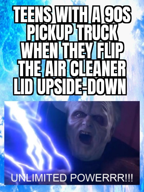 I was gonna use spongebob maximum power but thought this is more ...