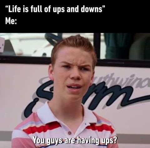 Nope just downs - Meme by TBIGUY :) Memedroid