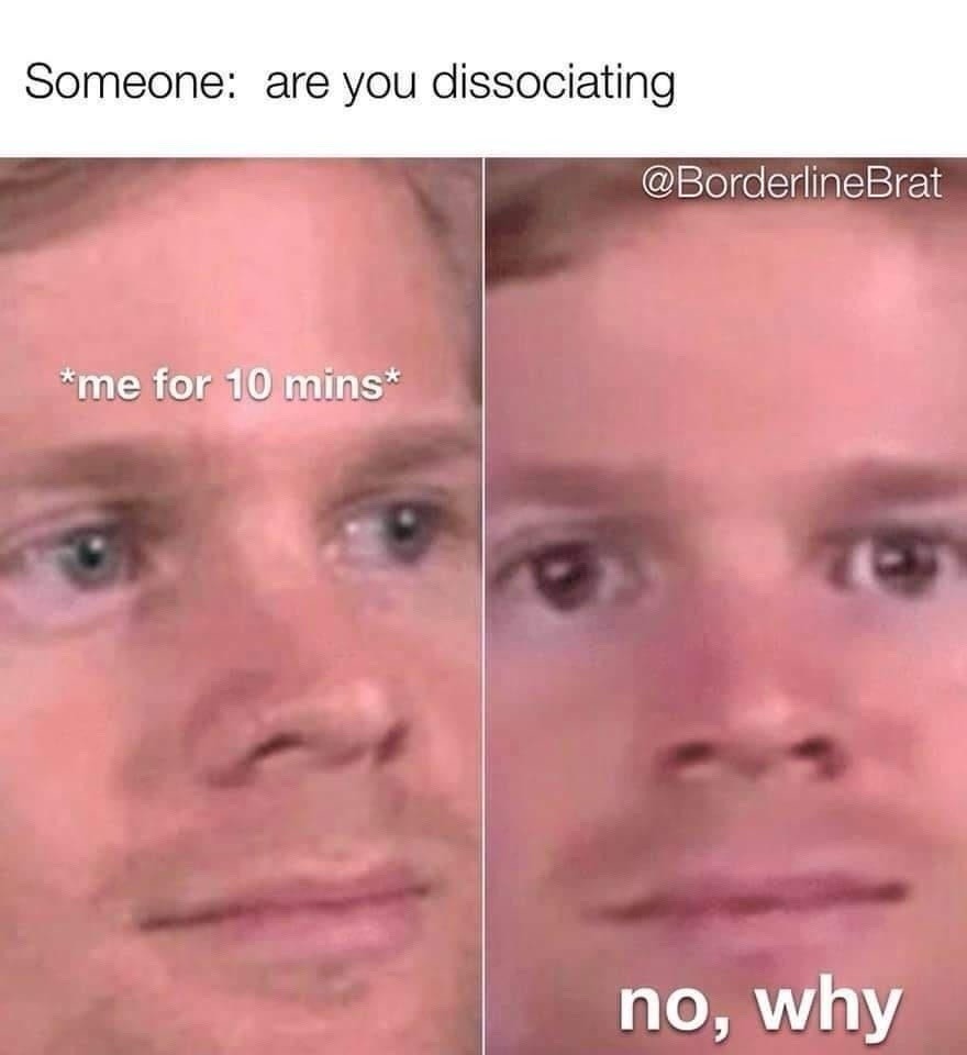The best Dissociation memes :) Memedroid