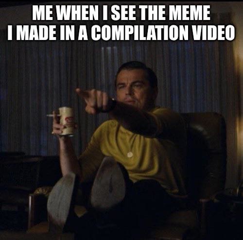 When i see my meme in a compilation video - Meme by MemeTheVersed ...