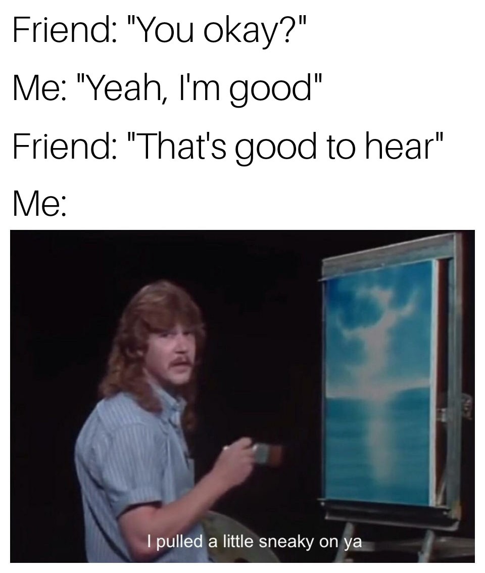 Apparently I'm always good - Meme subido por Monkey_Man_95 :) Memedroid