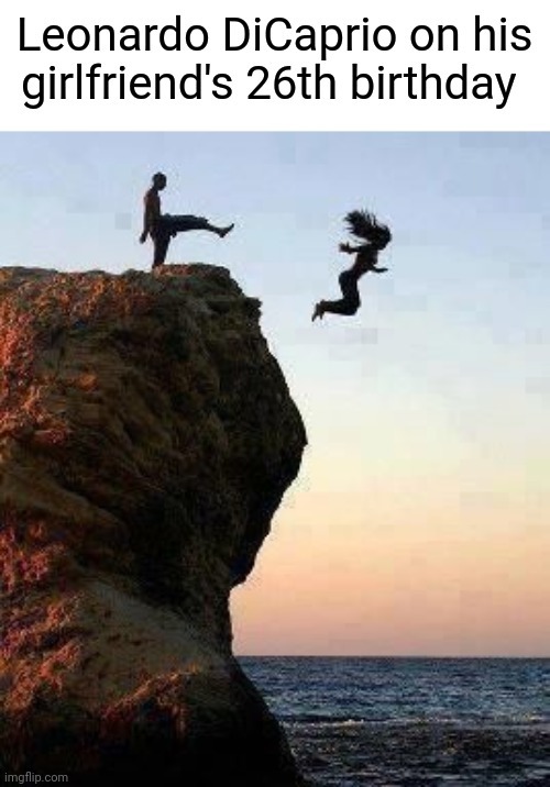 Leonardo DiCaprio on his girlfriend's 26th birthday - Meme by ...