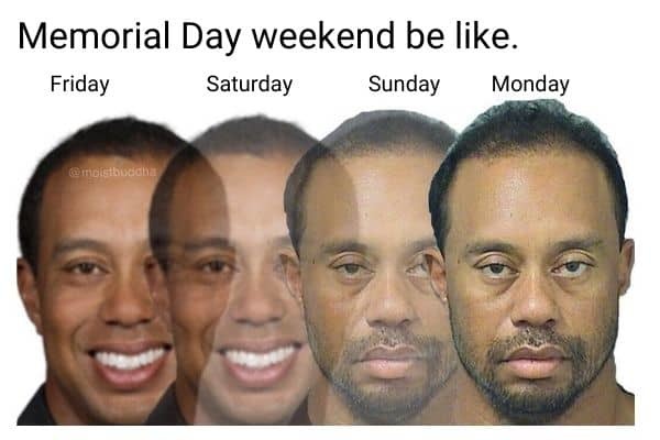 Memorial Day weekend be like - Meme by dayxah :) Memedroid