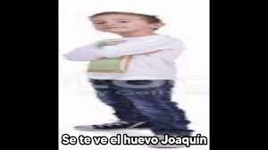 Se te ve el huevo Joaquin - Meme by ELGRANFANDEMARIO :) Memedroid